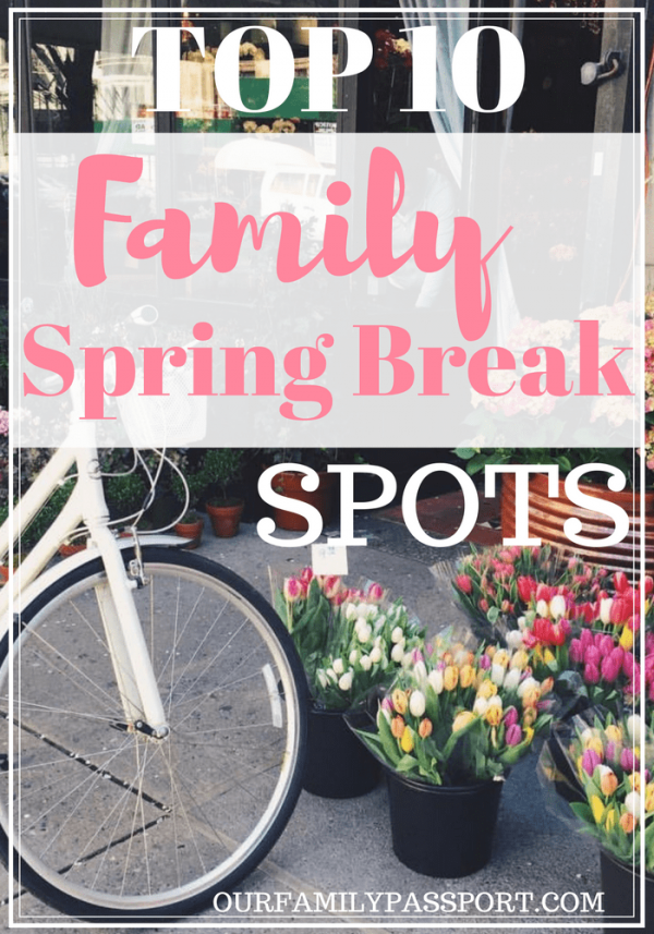 The Top 10 Family Spring Break Destinations – Our Family Passport