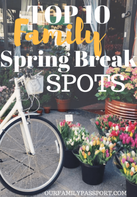 Our Top 10 Family Spring Break Destinations - Our Family Passport